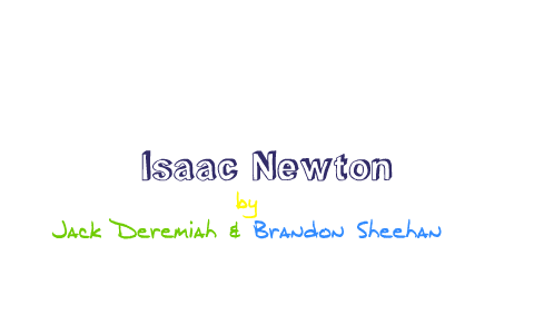 Isaac Newton by Brandon Sheehan on Prezi