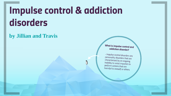 Impulse control & addiction disorders by Travis Laub