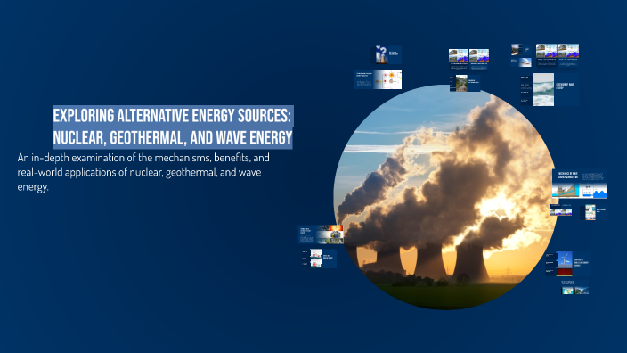 Exploring Alternative Energy Sources: Nuclear, Geothermal, and Wave ...
