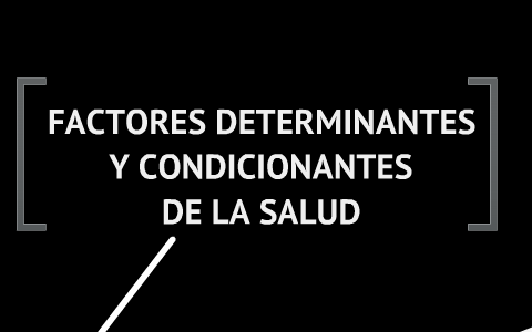 Determinantes y condicionantes de la Salud by Gabriel Batres on Prezi