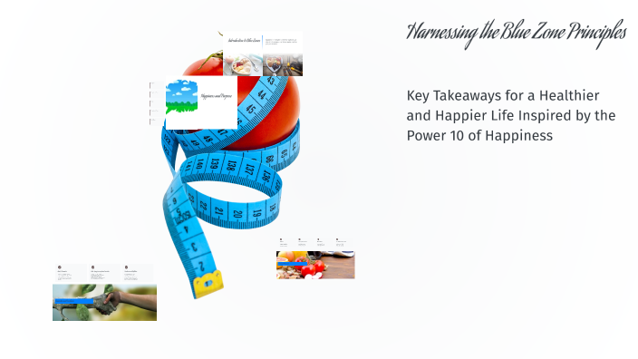 Harnessing the Blue Zone Principles by Mollee Usher on Prezi