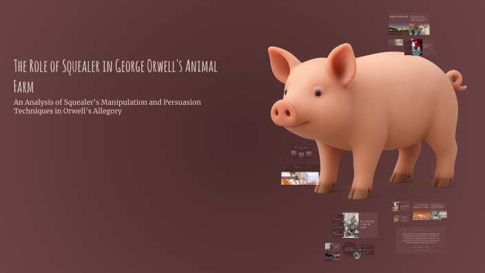 The Role of Squealer in George Orwell's Animal Farm by Anas Hassan on Prezi