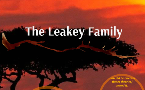 The Leakey Family by Allison Alaimo on Prezi