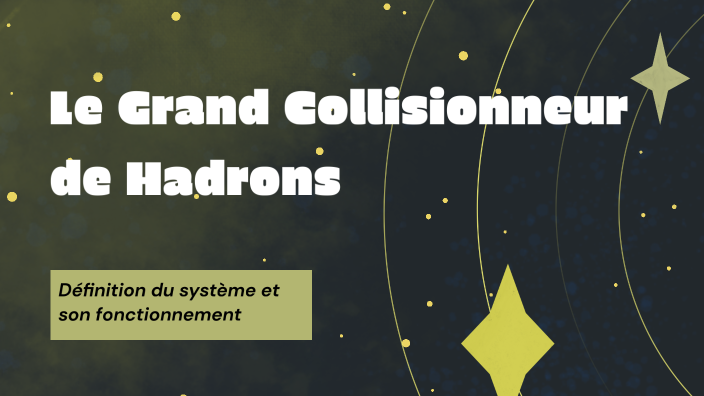 Le Grand Collisionneur de Hadrons by Bouchra EL Berrari on Prezi