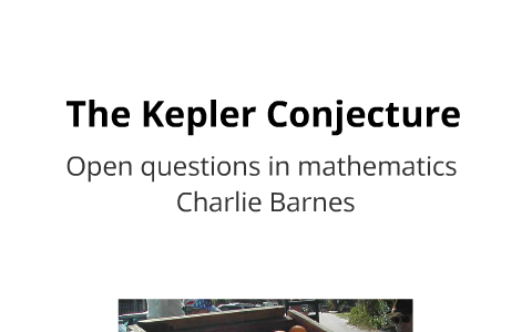 The Kepler Conjecture by Charles Barnes on Prezi