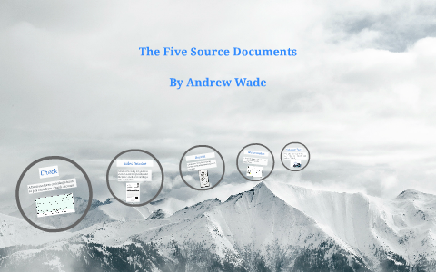 The Five Source Documents by Andrew Wade on Prezi