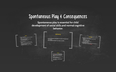 Spontaneous Play & Consequences by Elissa Borromeo on Prezi