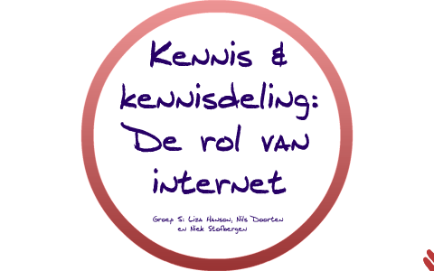 Kennis en kennisdeling: de rol van internet by niek stofbergen on Prezi
