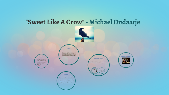 "Sweet Like A Crow" - Michael Ondaatje by Jonathan Ruppel on Prezi