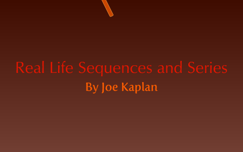 Sequences and Series in Real Life by Joe K on Prezi