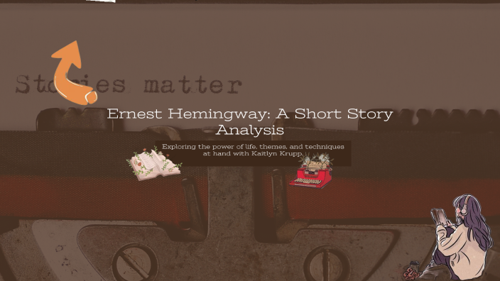 Ernest Hemingway's Short Story Analysis by Kaitlyn Krupp on Prezi