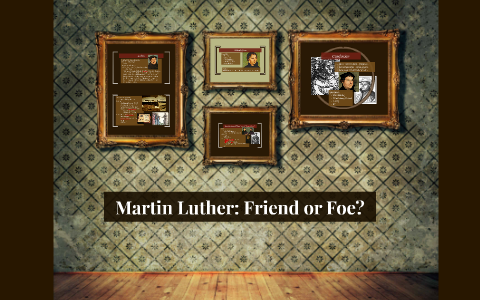 Martin Luther: Friend or Foe? by Brenna Gruenberg on Prezi