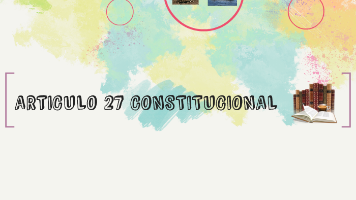 Artículo 27 constitucional by Edgar Castellón on Prezi