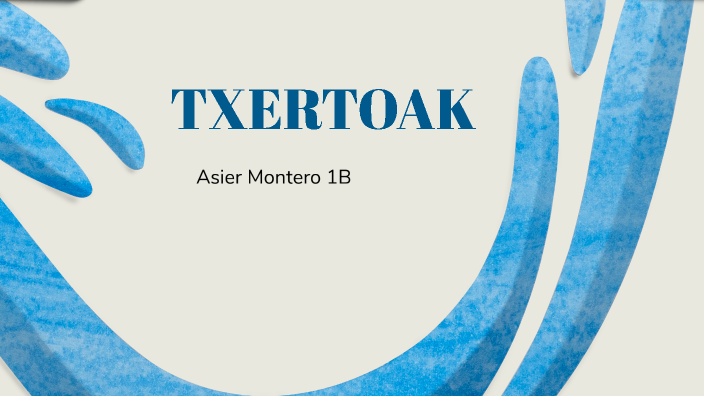 TXERTOAK by Asier Montero on Prezi