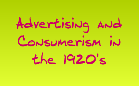 Advertising and Consumerism in the 1920's by Grace Park