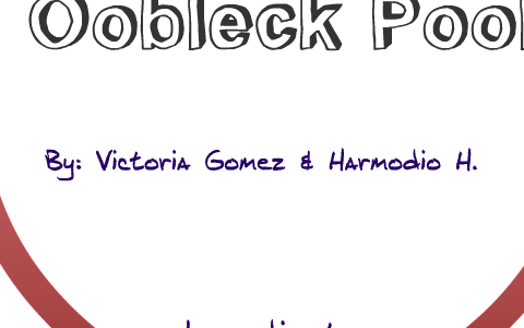 Oobleck Pool by Victoria Gomez on Prezi