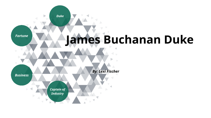 James Buchanan Duke by Lexi Fischer on Prezi