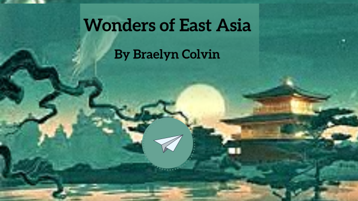Wonders of East Asia by Braelyn Colvin on Prezi