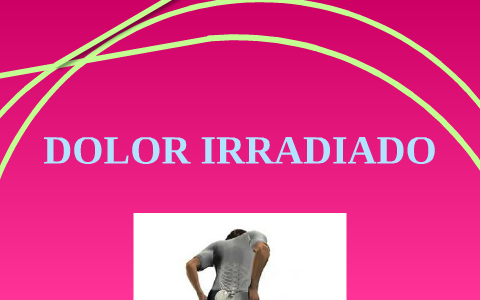 Dolor irradiado y referido by Gaby Costeñita on Prezi