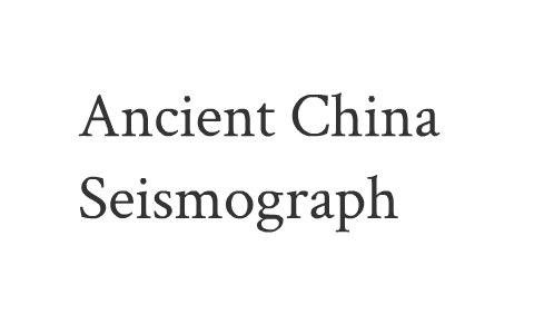 Ancient China Seismograph ` by Alayja Reynolds on Prezi