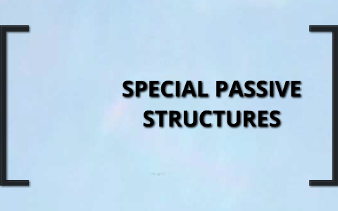 SPECIAL PASSIVE STRUCTURES by carmen santos on Prezi