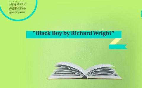 "Black Boy by Richard Wright" by Sarah Hungaski on Prezi