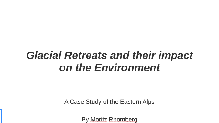 Glacial Retreats and their impact on the Environment by Moritz Rhomberg