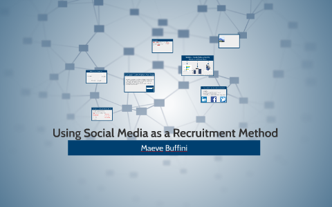 Social Media as a Recruitment Method by Maeve Buffini on Prezi
