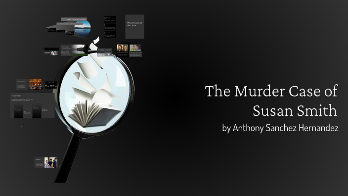 The Murder Case of Susan Smith by Anthony Sanchez-Hernandez on Prezi