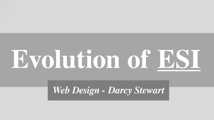 Evolution of ESI by Darcy Stewart on Prezi