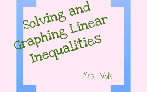 Solving and Graphing Linear Inequalities Review by Rebecca Volk on Prezi