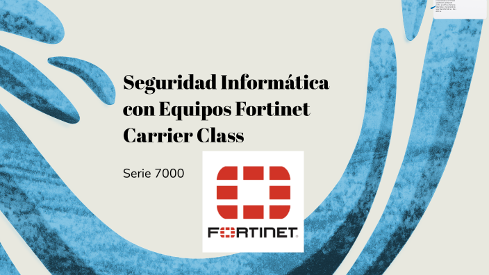 Seguridad Informática con Equipos Fortinet Carrier Class by ING. O. RMZ. M. - GM on Prezi