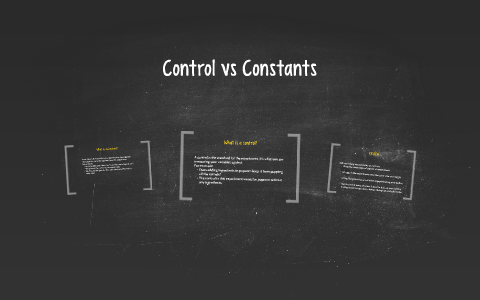 Control vs Constants by Zach Gaddis on Prezi