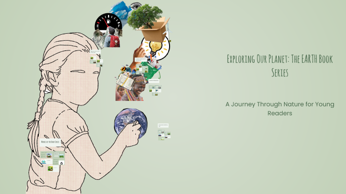 Exploring Our Planet: The EARTH Book Series by Lynette Weiss on Prezi