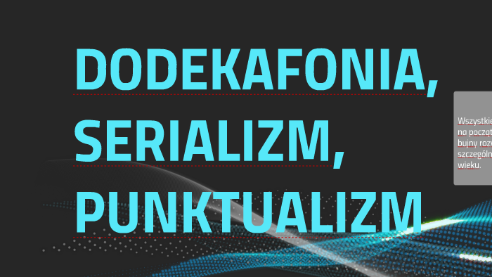 DODEKAFONIA, SERIALIZM, PUNKTUALIZM by Martyna Wrześniewska on Prezi