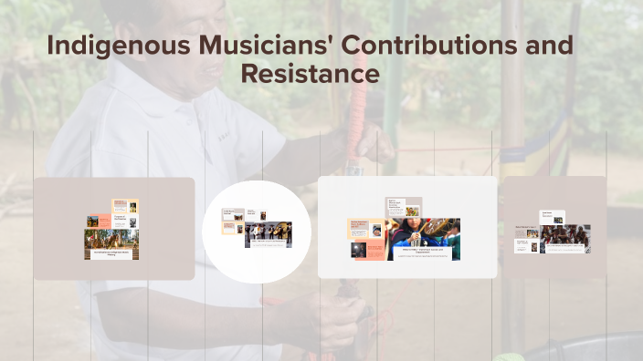 Indigenous Musicians' Contributions and Resistance by Tien Vo on Prezi