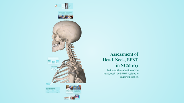 Assessment of Head, Neck, EENT in NCM 103 by Jeanette Tijam on Prezi
