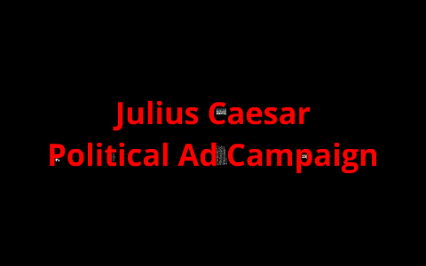 Julius Caesar Political Campaign Ad by Pricilla Merritt on Prezi