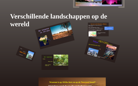 Verschillende landschappen op de wereld by Marjolijn vc on Prezi