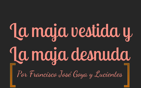 Las majas de Goya - Alex Werden by Ken Stewart on Prezi