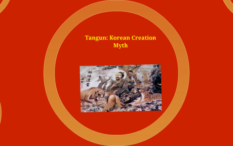 Tangun: Korean Creation Myth by Jayme O'Connor on Prezi