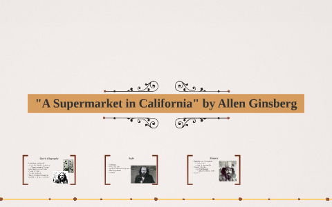 "A Supermarket in California" by Allen Ginsberg by Jacob Handy on Prezi