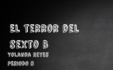 El terror del sexto B by isa garcia on Prezi