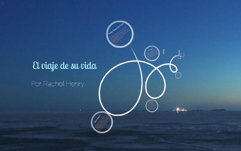 El viaje de su vida by Rachel Henry on Prezi