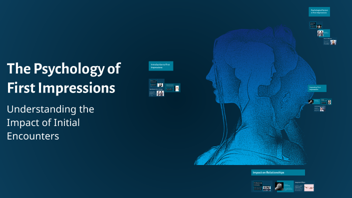 The Psychology of First Impressions by Prakash Parmar on Prezi