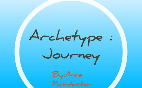 Archetype : Journey by Anne Poindexter on Prezi