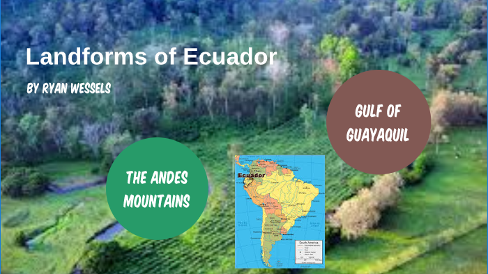 Landforms of Ecuador by Ryan Wessels on Prezi