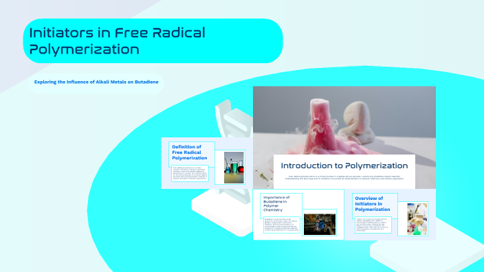 Initiators in Free Radical Polymerization by Dharmik Patel on Prezi