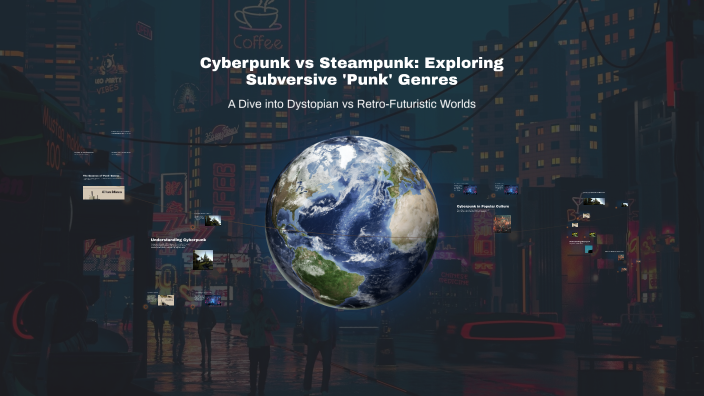 Cyberpunk vs Steampunk: Exploring Subversive 'Punk' Genres by Balázs Molnár on Prezi