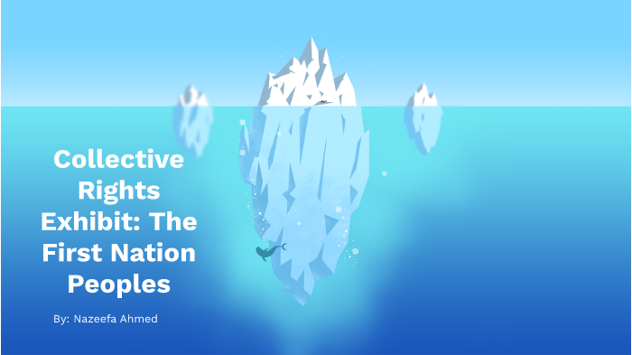 Collective Rights of First Nations by Nazeefa Ahmed on Prezi